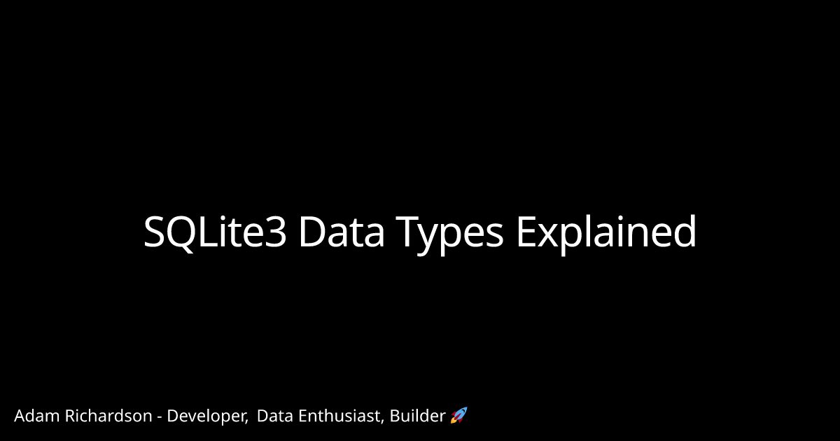 SQLite3 Data Types Explained SQLite3 Data Types Explained